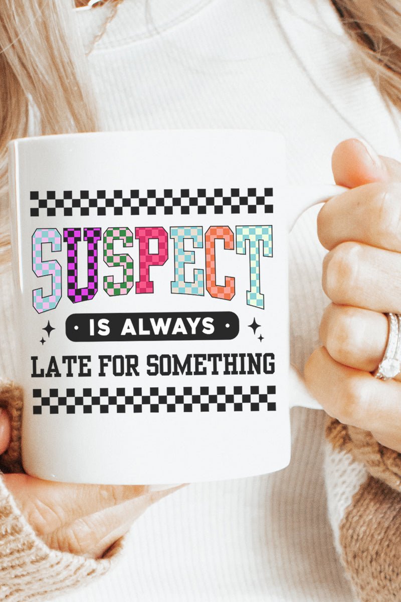 Suspect Is Always Late Ceramic Mug | Wholesale Accessory Market